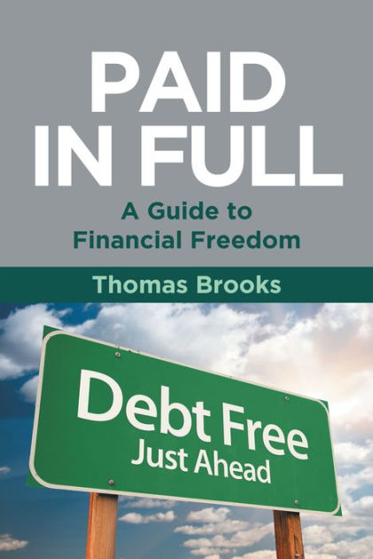Paid in Full - A Guide to Financial Freedom by Thomas Brooks, Paperback ...