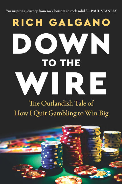 Down to the Wire: The Outlandish Tale of How I Quit Gambling to Win Big ...