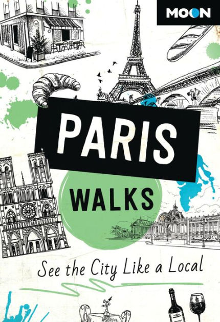 Moon Paris Walks: See the City Like a Local by Moon Travel Guides ...