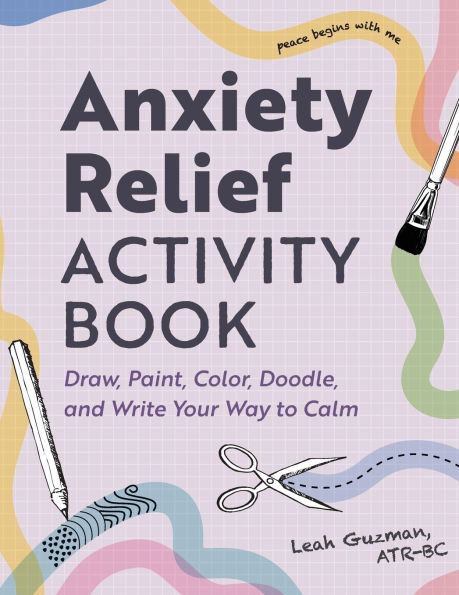 Anxiety Relief Activity Book: Draw, Paint, Color, Doodle, and Write ...