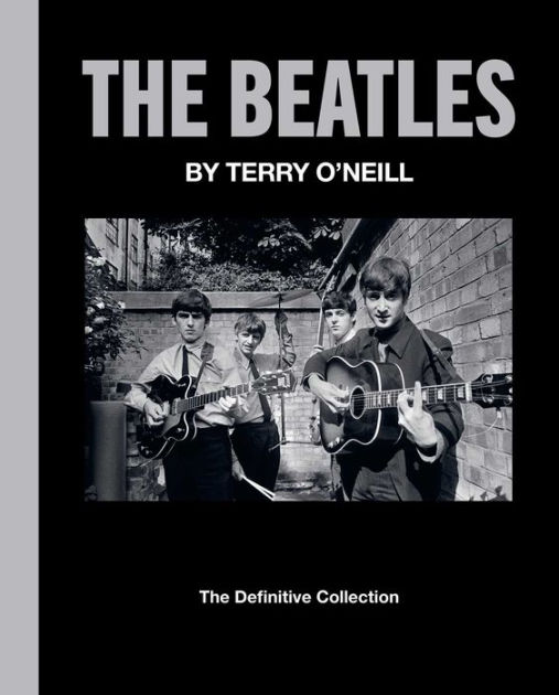 The Beatles by Terry O'Neill: The Definitive Collection by Terry O ...