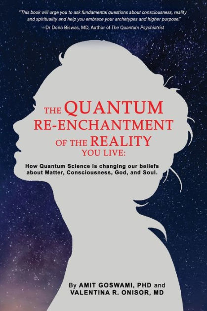 The Quantum Re-enchantment of the Reality You Live: How Quantum Science ...