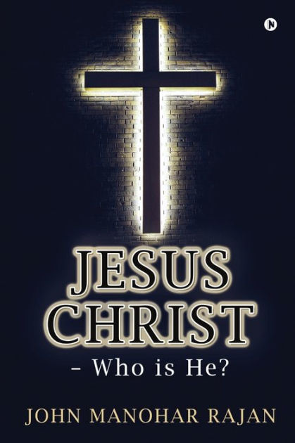Jesus Christ - Who is He? by John Manohar Rajan, Paperback | Barnes ...
