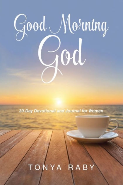 Good Morning God: 30-Day Devotional and Journal for Women by Tonya Raby ...