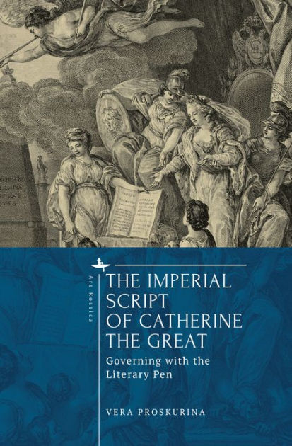The Imperial Script of Catherine the Great: Governing with the Literary ...