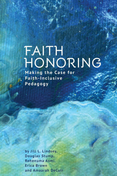 Faith Honoring: Making the Case for Faith-Inclusive Pedagogy by Jill L ...