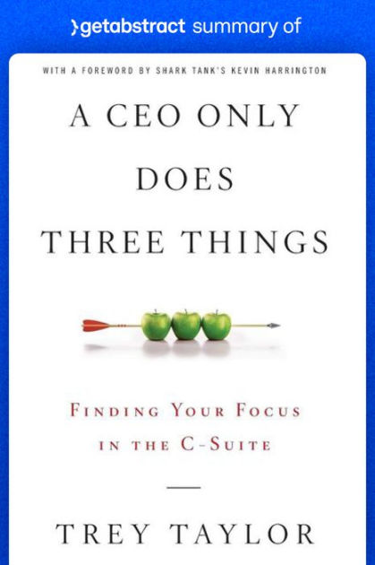 Summary of A CEO Only Does Three Things by Trey Taylor: Finding Your ...