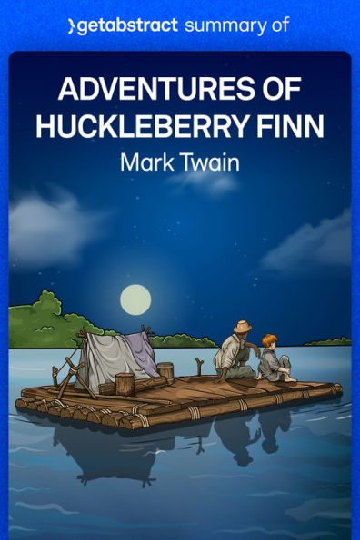 Summary of Adventures of Huckleberry Finn by Mark Twain by getAbstract ...