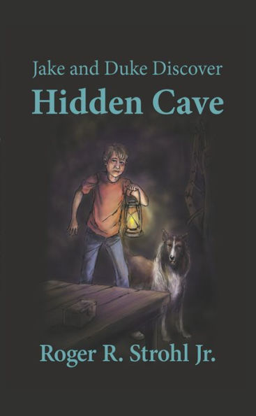 Jake and Duke Discover Hidden Cave by Roger R. Strohl Jr. | eBook ...