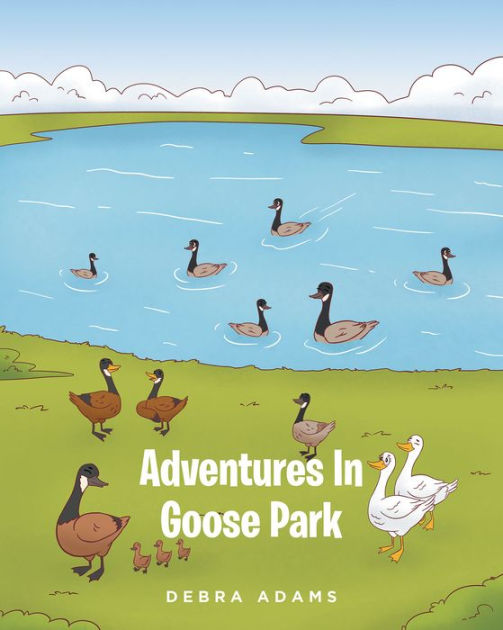 Adventures In Goose Park by Debra Adams | eBook | Barnes & Noble®
