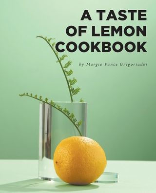 A Taste of Lemon Cookbook by Margie Vance Gregoriades, Paperback ...
