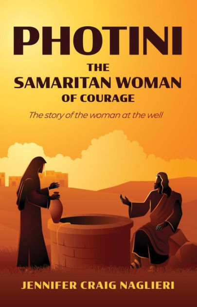 Photini: The Samaritan Woman of Courage by Jennifer Craig Naglieri ...