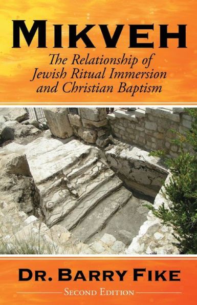 Mikveh: Jewish Ritual Immersion and Christian Baptism by Dr. Barry Fike ...