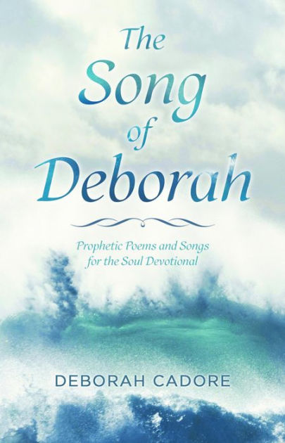 The Song of Deborah: Prophetic Poems and Songs for the Soul Devotional ...