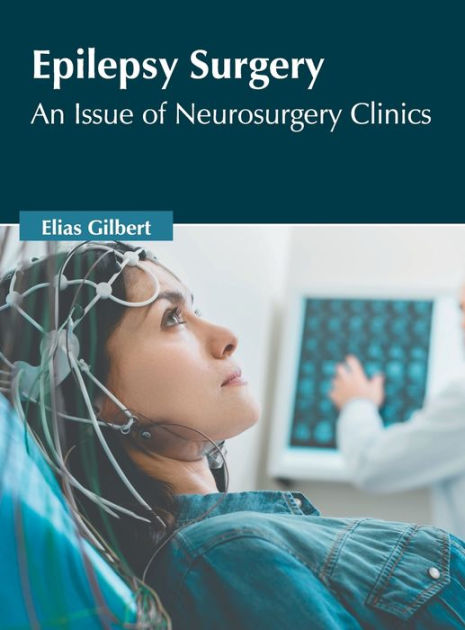 Epilepsy Surgery: An Issue of Neurosurgery Clinics by Elias Gilbert ...