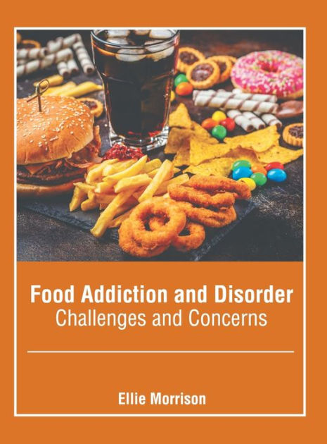 Food Addiction and Disorder: Challenges and Concerns by Ellie Morrison ...