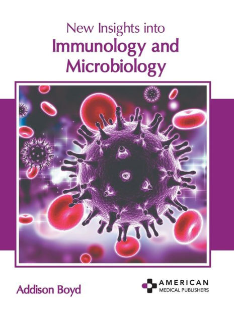New Insights into Immunology and Microbiology by Addison Boyd ...