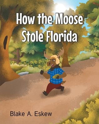 How the Moose Stole Florida by Blake A Eskew, Paperback | Barnes & Noble®