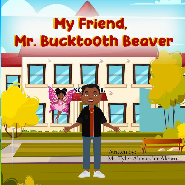 My Friend, Mr. Bucktooth Beaver by Tyler Alexander Alcorn, Paperback ...