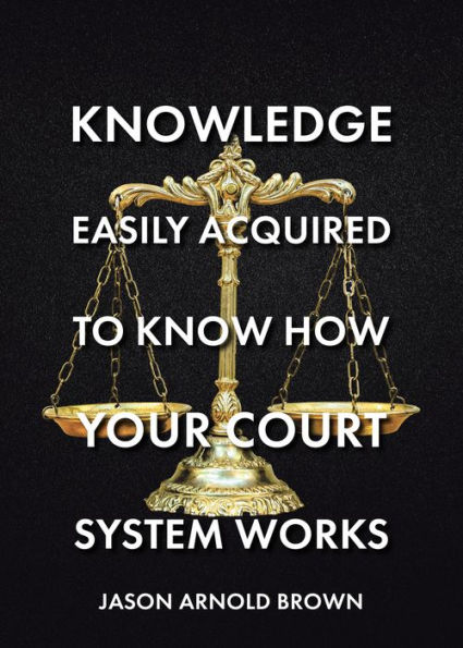 Knowledge Easily Acquired To Know How Your Court System Works by Jason ...