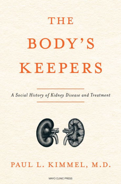 The Body's Keepers: A Social History of Kidney Failure and Its ...