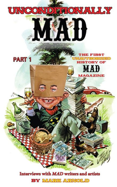 Unconditionally Mad, Part 1 - The First Unauthorized History of Mad ...