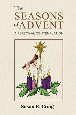 The Seasons of Advent: A Personal Contemplation by Susan E. Craig ...
