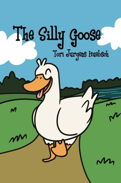 The Silly Goose by Tori Jurgens Huebsch, Paperback | Barnes & Noble®