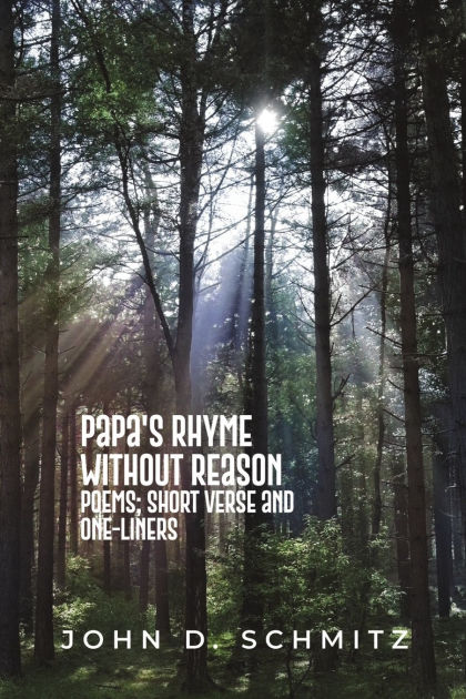 Papa's Rhyme Without Reason: Poems; Short Verse and One-Liners by John ...