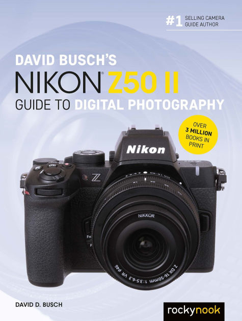 David Busch's Nikon Z50 II Guide to Digital Photography by David D ...