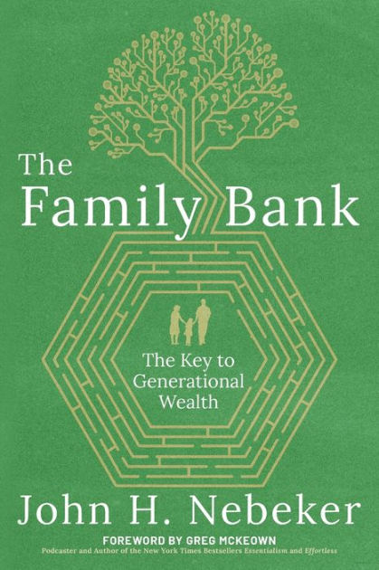 The Family Bank: The Key to Generational Wealth by John H Nebeker ...