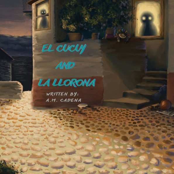 El Cucuy and La Llorona by A. M. Cadena, Paperback | Barnes & Noble®