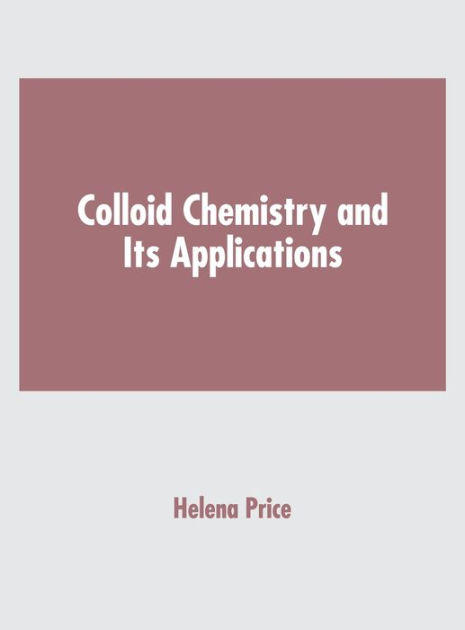 Colloid Chemistry and Its Applications by Helena Price, Hardcover ...