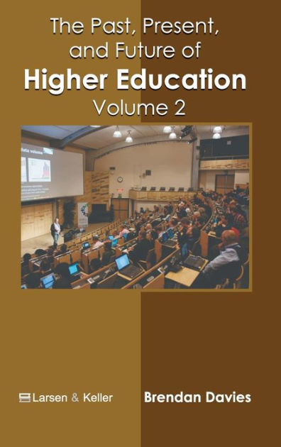 The Past, Present, and Future of Higher Education: Volume 2 by Brendan ...