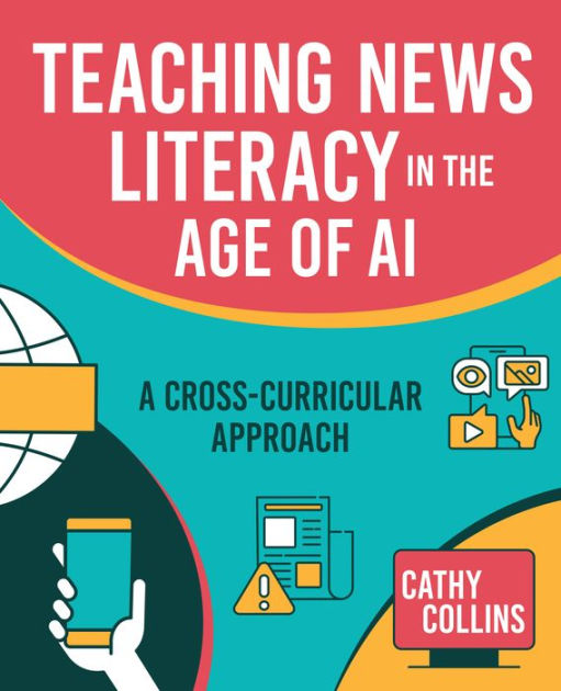 Teaching News Literacy in the Age of AI: A Cross-Curricular Approach by ...