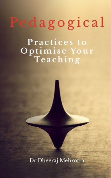 Pedagogical Practices to Optimise Your Teaching by Dheeraj Mehrotra ...
