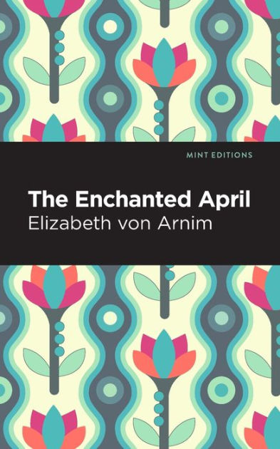 The Enchanted April by Elizabeth von Arnim, Paperback | Barnes & Noble®