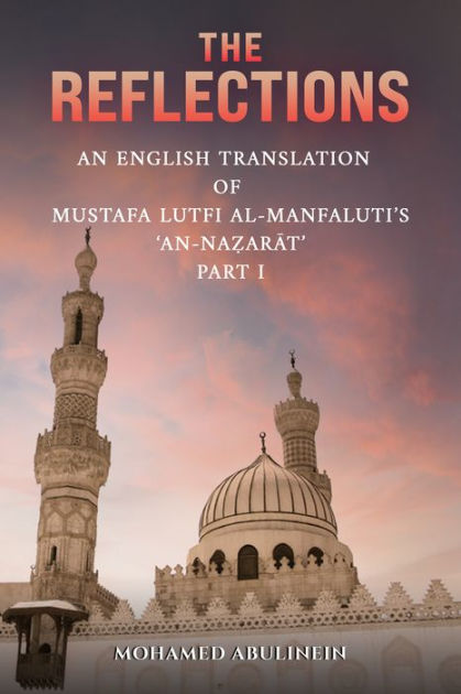The Reflections: An English Translation of Mustafa Lutfi al-Manfaluti's ...