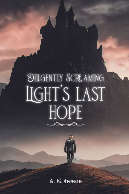 Diligently Screaming: Light's Last Hope by A G Inmon, Paperback ...