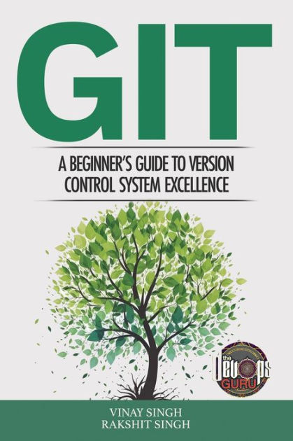 Git: A Beginner's Guide to Version Control System Excellence by Vinay ...
