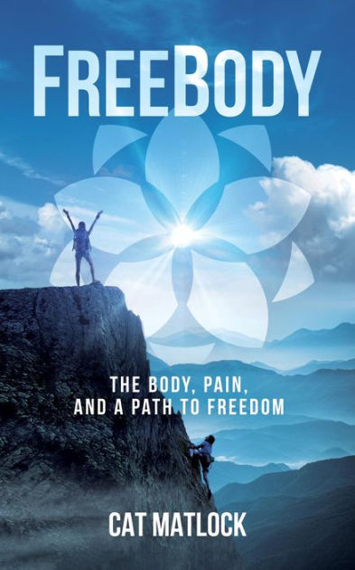 FreeBody: The Body, Pain, and a Path to Freedom: The Body, Pain, and a ...