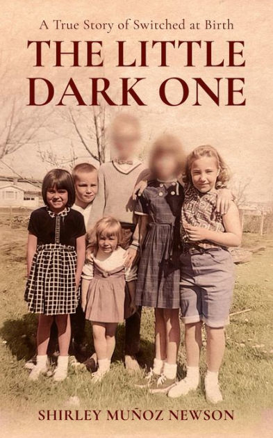 The Little Dark One, A True Story of Switched at Birth by Shirley Muñoz ...