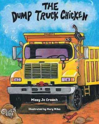 The Dump Truck Chicken by Missy Jo Crouch, Paperback | Barnes & Noble®