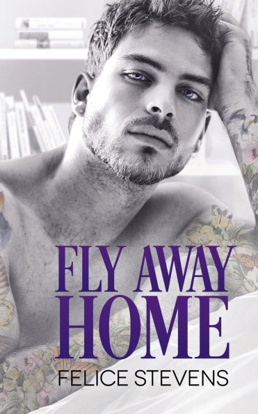 Fly Away Home by Felice Stevens, Paperback | Barnes & Noble®