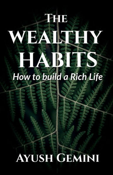 The Wealthy Habits by Ayush Gemini, Paperback | Barnes & Noble® The Wealthy Habits by Ayush Gemini, Paperback | Barnes & Noble®