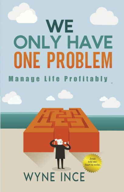 We Only Have One Problem: Find the Single Solution Inside by Wyne Ince ...