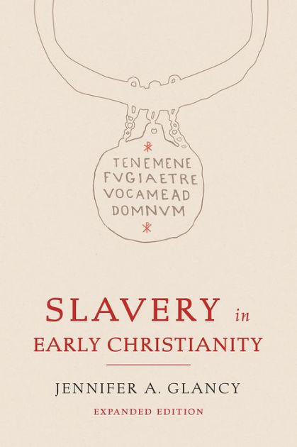 Slavery in Early Christianity: Expanded Edition by Jennifer A. Glancy ...