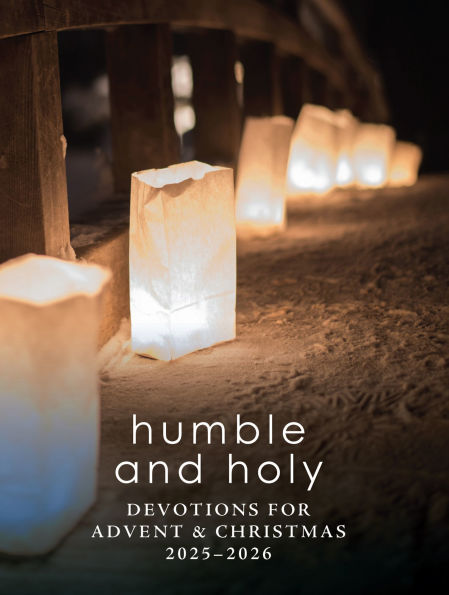 Humble and Holy: Devotions for Advent & Christmas 2025-2026 by Michael ...
