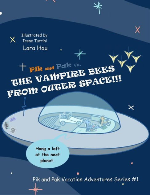 Pik and Pak vs. the Vampire Bees From Outer Space!!! by Lara Hau, Irene ...