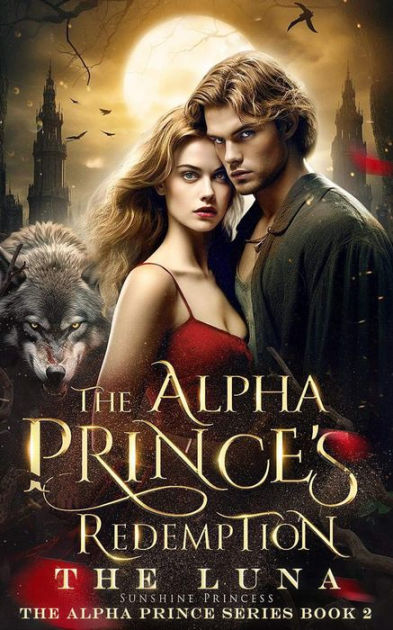 The Alpha Prince's Redemption: The Luna by Sunshine Princess | eBook ...